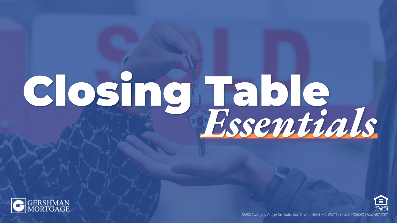 Closing Table Essentials - Gershman Mortgage